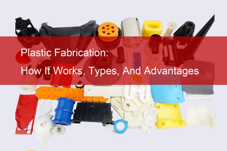 Plastic Fabrication: How It Works, Types, And Advantages
